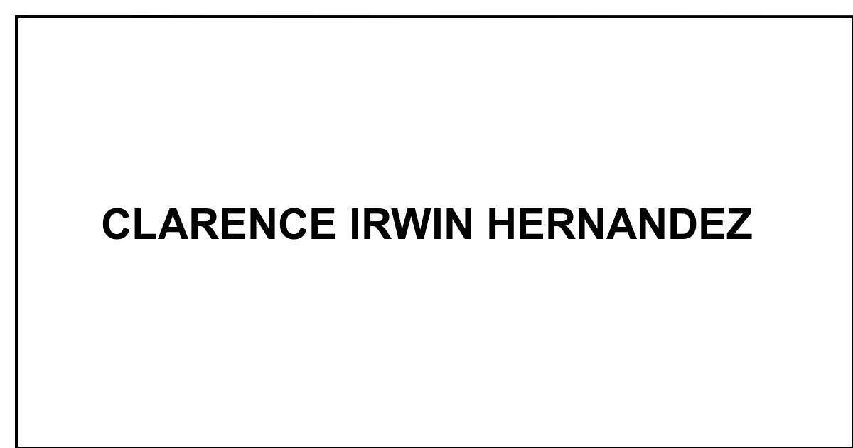 Obituary: CLARENCE IRWIN HERNANDEZ